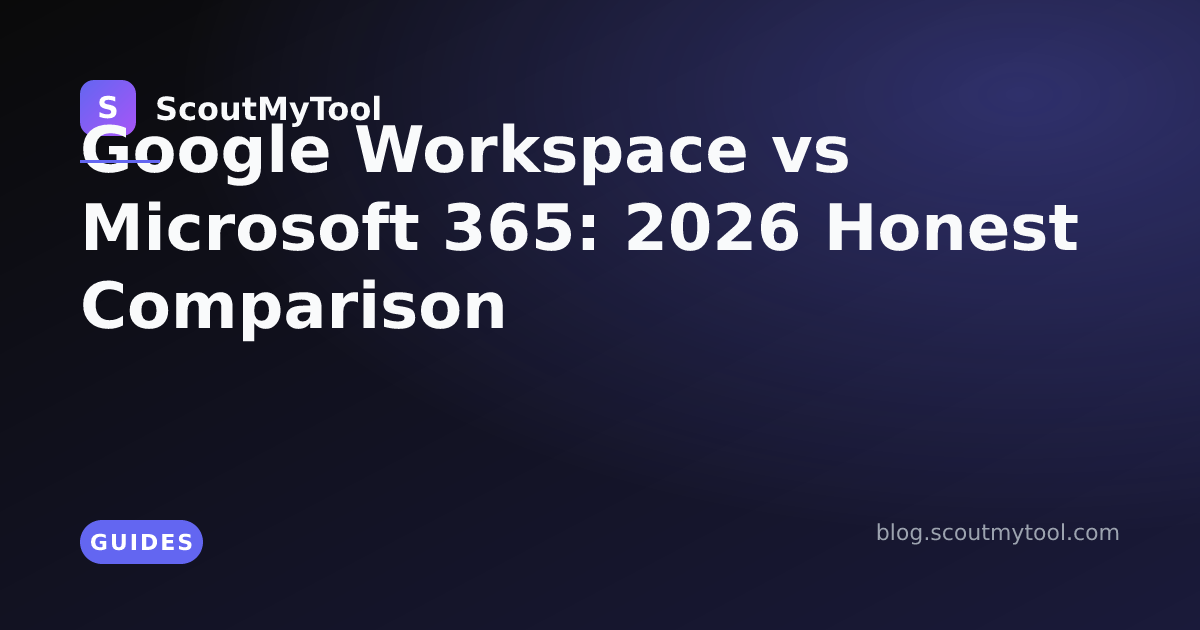 Google Workspace vs Microsoft 365: 2026 Honest Comparison — ScoutMyTool