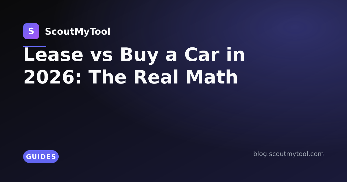Lease vs Buy a Car in 2026: The Real Math — ScoutMyTool
